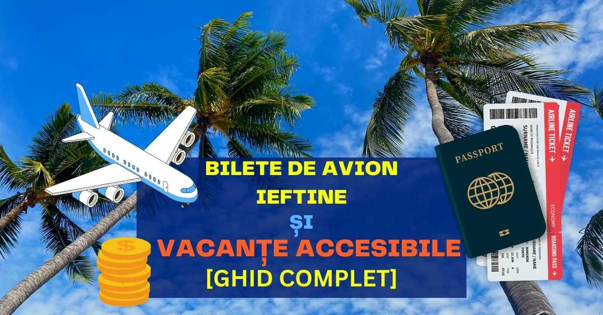 Bilete de Avion Ieftine și Vacanțe Accesibile [Ghid Complet]